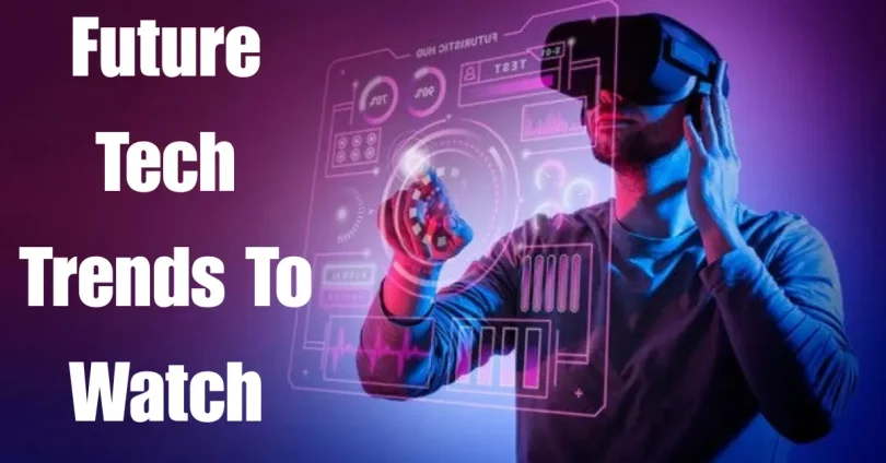 Top 10 Future Tech Trends To Watch In 2025: A Complete Guide
